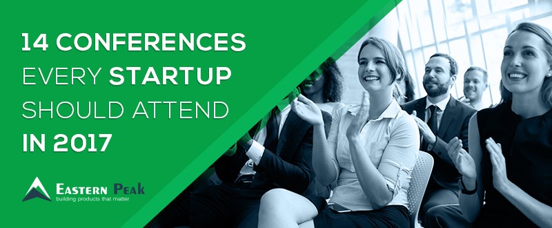 14 Conferences Every Startup Should Attend in 2017 | Eastern Peak ... 14 Conferences Every Startup Should Attend in 2017 | Eastern Peak ...