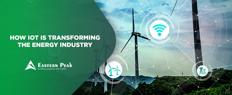 How IoT is Transforming the Energy Industry | Eastern Peak : Eastern Peak