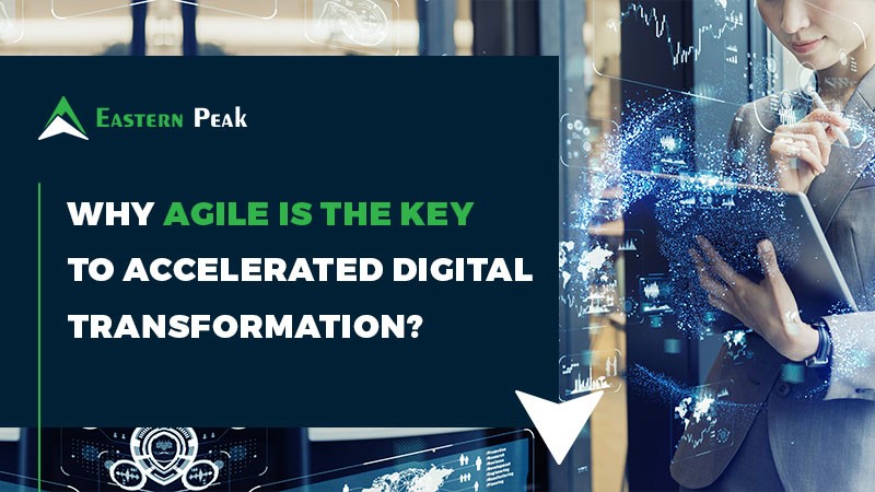 Why Agile is the Key to Accelerated Digital Transformation? | Eastern Peak