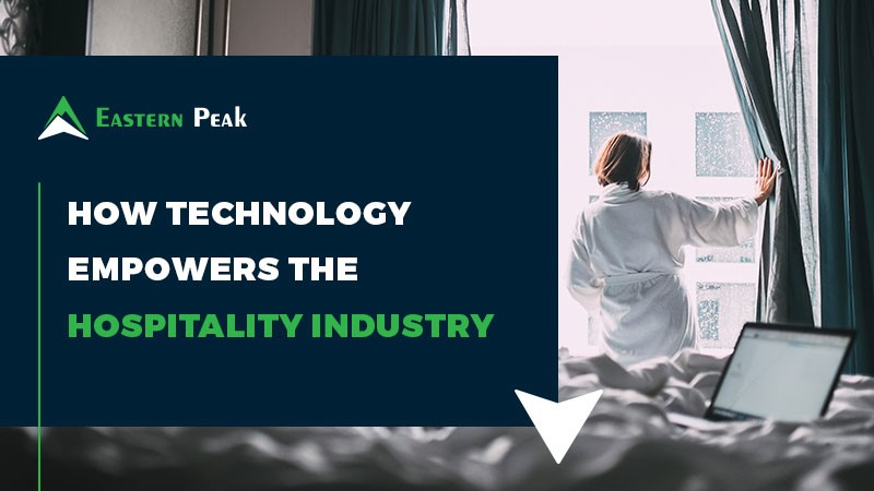 6 Ways How Technology Empowers the Hospitality Industry - Eastern Peak