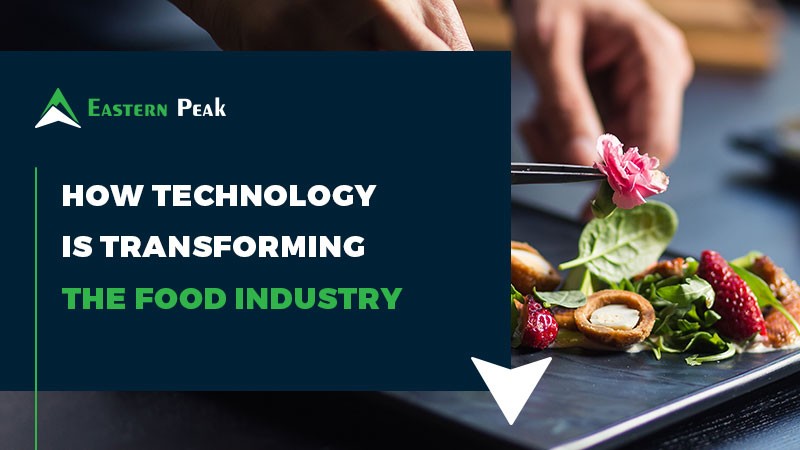 How Technology is Transforming the Food Industry - Eastern Peak