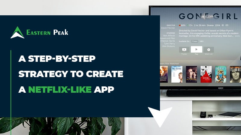 A Step-by-Step Strategy to Create a Netflix-like App - Eastern Peak