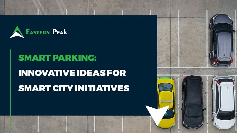 Smart Parking: Innovative Ideas for Smart City Initiatives - Eastern Peak