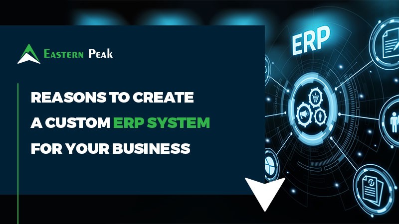 Reasons to Create a Custom ERP System for Your Business | Eastern Peak