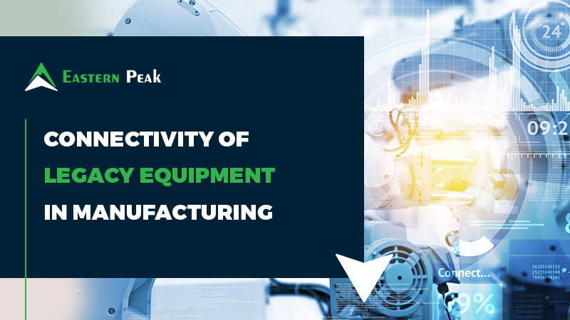 Connectivity of Legacy Equipment: The Transformation of Manufacturing ...
