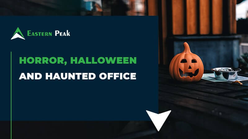 Horror, Halloween and Haunted Office - Eastern Peak