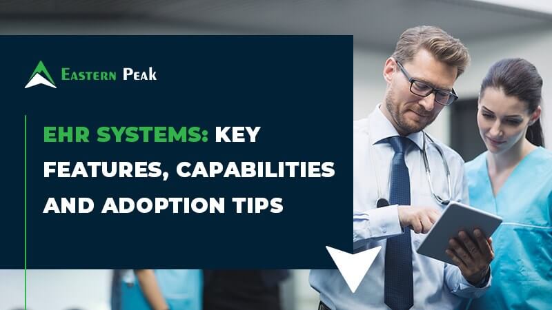 EHR Systems: Key Features, Capabilities, and Adoption Tips | Eastern Peak