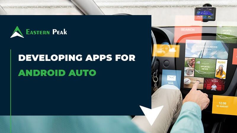 Developing Apps for Android Auto: All You Need to Know - Eastern Peak