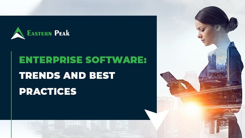 Enterprise Software: Trends and Best Development Practices | Eastern Peak