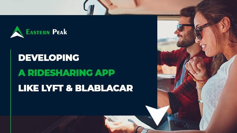 How to Develop a Ridesharing App like Lyft and BlaBlaCar | Eastern Peak
