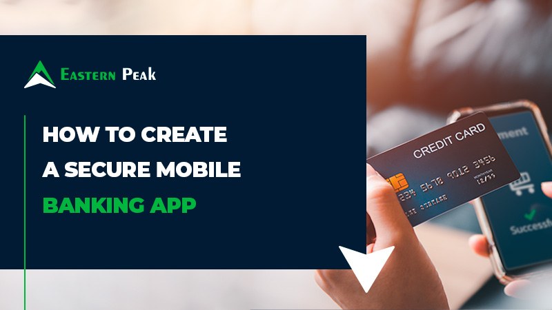 Explained: How to Create a Secure Mobile Banking App - Eastern Peak
