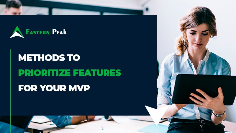 Top 11 Methods to Prioritize Features for Your MVP - Eastern Peak