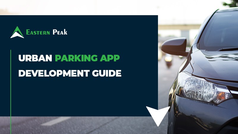 Urban Parking App Development: An Ultimate Guide - Eastern Peak