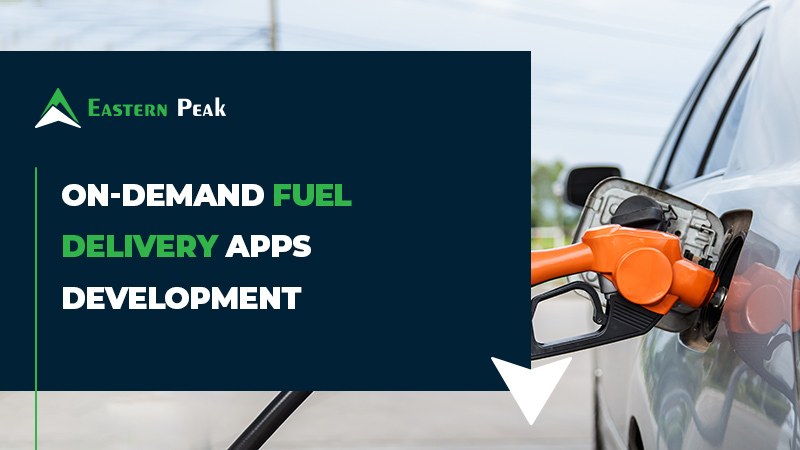 On-Demand Fuel Delivery Apps Development Explained | Eastern Peak