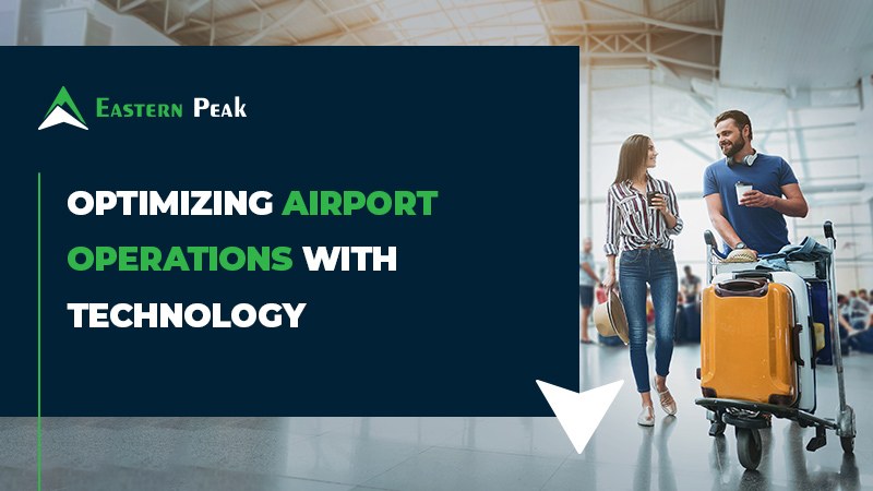 Smart Airports: Optimizing Airport Operations with Technology - Eastern Peak